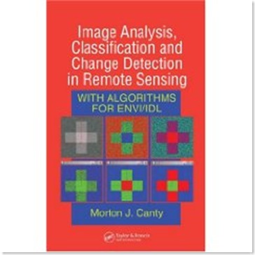 Image Analysis, Classification and Change Detection in Remote Sensing : With Algorithms for ENVI ...